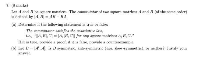 Solved 7. (8 marks) Let A and B be square matrices. The | Chegg.com