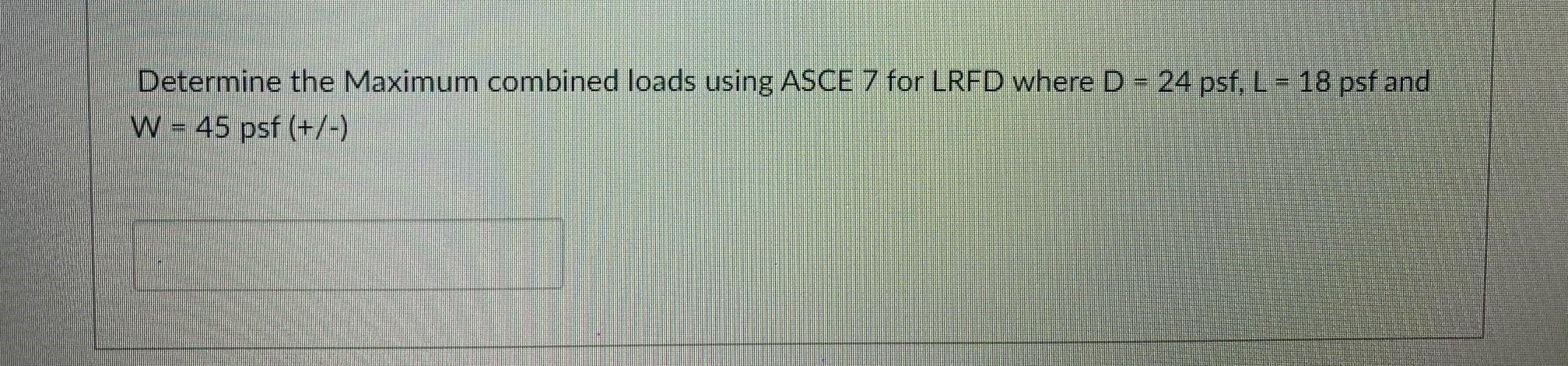 Solved Determine the Maximum combined loads using A$CE 7 for | Chegg.com