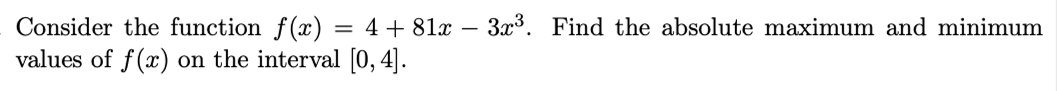 Solved Consider the function f(x)=4+81x-3x3. ﻿Find the | Chegg.com