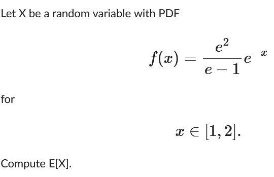 Solved Let X be a random variable with PDF f(x)=e−1e2e−x for | Chegg.com