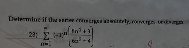 Solved Determine if the series converges absolutely, | Chegg.com