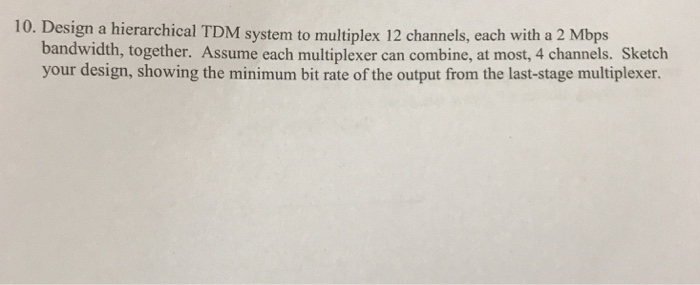 Solved 10. Design a hierarchical TDM system to multiplex 12 | Chegg.com