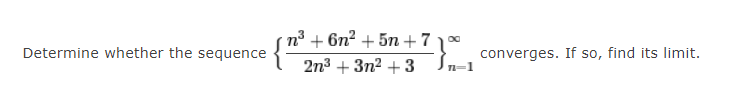 Solved Determine whether the sequence n3 + 6n2 + 5n+7 2n3 + | Chegg.com