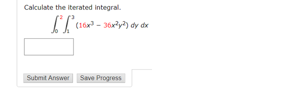 Solved Calculate the iterated integral (16x3 36x2y2) dy dx 1 | Chegg.com