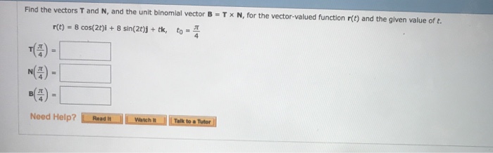 Solved Find the vectors T and N, and the unit binomial | Chegg.com