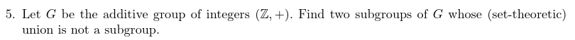 Solved 5. Let G be the additive group of integers (Z,+). | Chegg.com