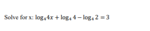Solved Solve for x: log, 4x + log, 4-log, 2 = 3 | Chegg.com