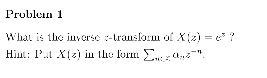Solved What is the inverse z-transform of X(z)=ez ? Hint: | Chegg.com