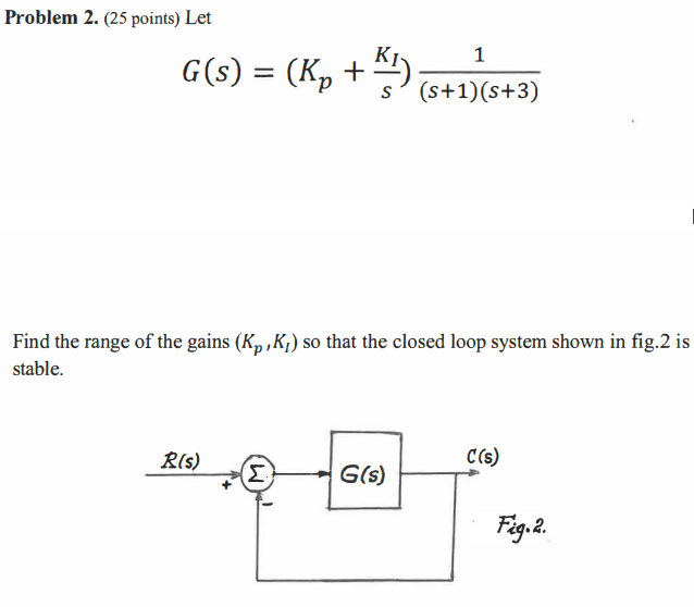 Solved Problem 2. (25 points) Let 1 G(s) = (Kp + K1) | Chegg.com