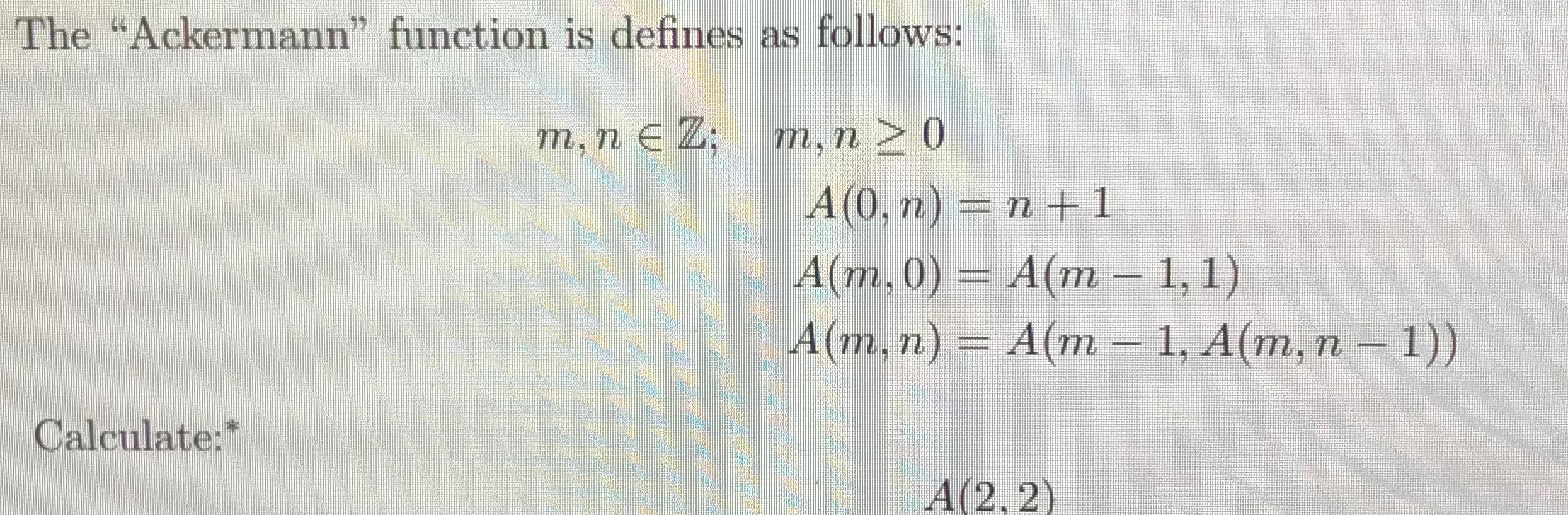 Solved The "Ackermann" function is defines as follows: | Chegg.com
