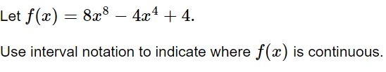 Solved Let f(x) = 8x8 4x4 + 4. Use interval notation to | Chegg.com