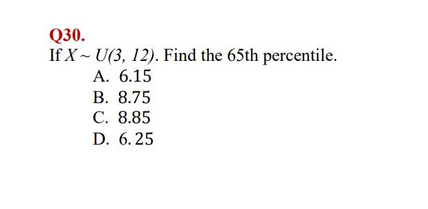Solved Q30. If X – U(3, 12). Find the 65th percentile. A. | Chegg.com