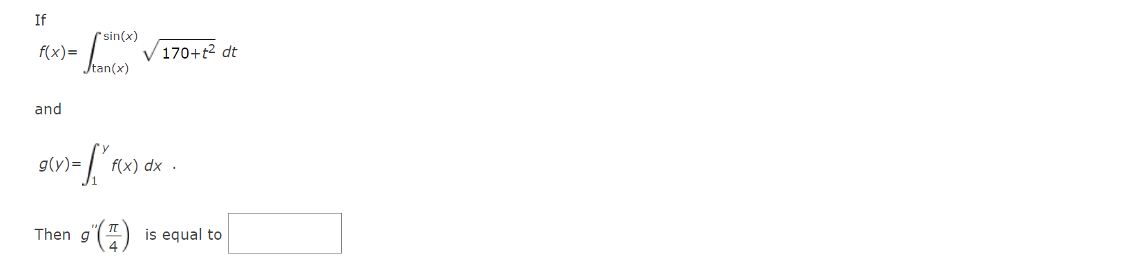 Solved f(x)=∫tan(x)sin(x)170+t2dt and g(y)=∫1yf(x)dx. Then | Chegg.com