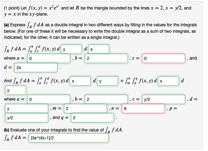 Solved (1 point) Let f(x,y)=x2ex2 and let R be the triangle | Chegg.com Solved (1 point) Let f(x,y)=x2ex2 and let R be the triangle | Chegg.com