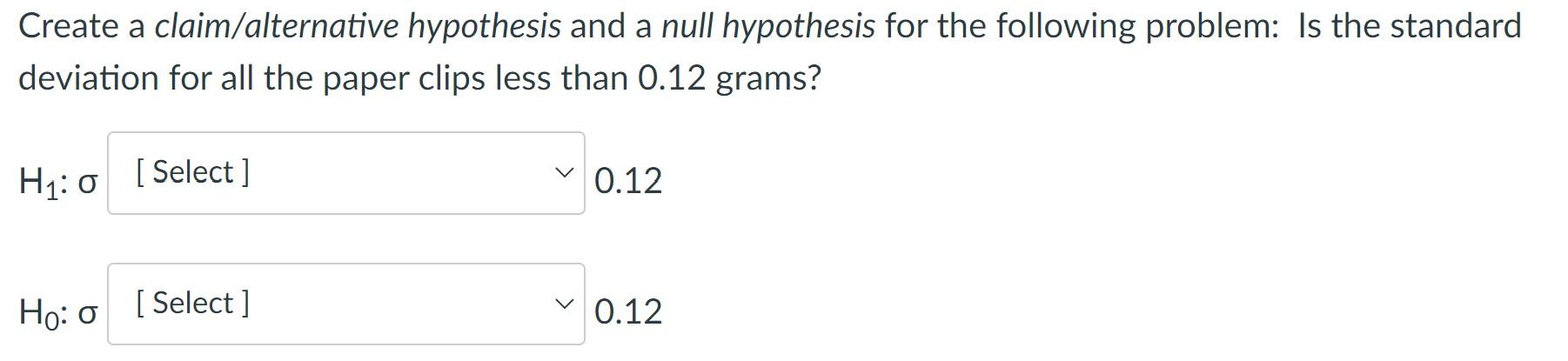 Solved Create a claim/alternative hypothesis and a null | Chegg.com