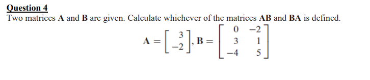 Solved Question 4 Two matrices A and B are given. Calculate | Chegg.com