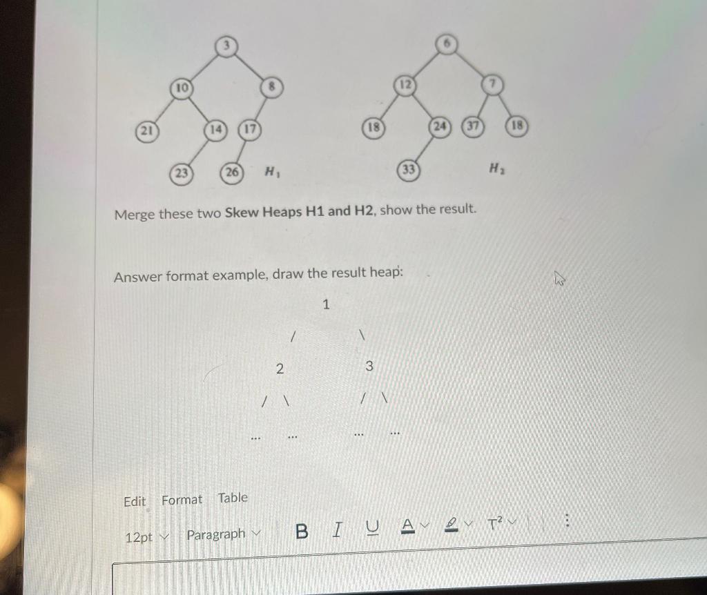 Solved 10 24 37 18 23 26 H 33 H Merge these two Skew Heaps | Chegg.com
