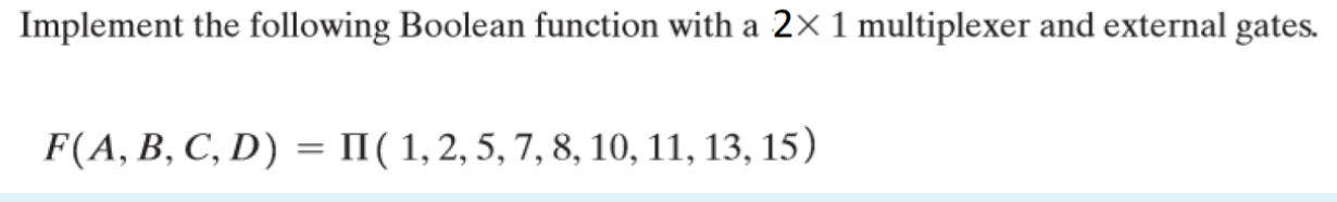Implement The Following Boolean Function With A 2x 1 Multiplexer And External Gates Fa B C