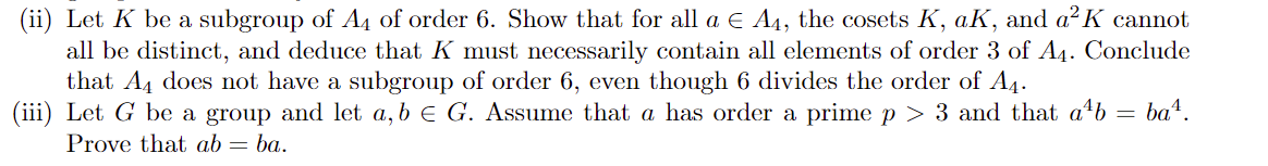 Solved (ii) Let K be a subgroup of A4 of order 6 . Show that | Chegg.com