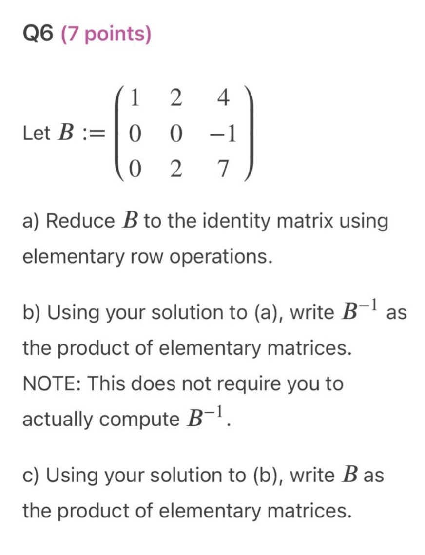 Solved Q6 (7 points) 1 2 4 Let B:=10 0 - -1 0 2. 7 a) Reduce | Chegg.com