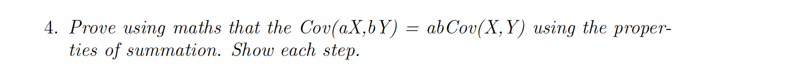 Solved 4. Prove using maths that the Cov(aX,6Y) = ab | Chegg.com