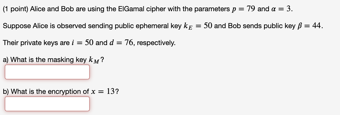 Solved (1 ﻿point) ﻿Alice and Bob are using the ElGamal | Chegg.com
