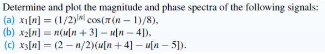 Solved Determine and plot the magnitude and phase spectra of | Chegg.com