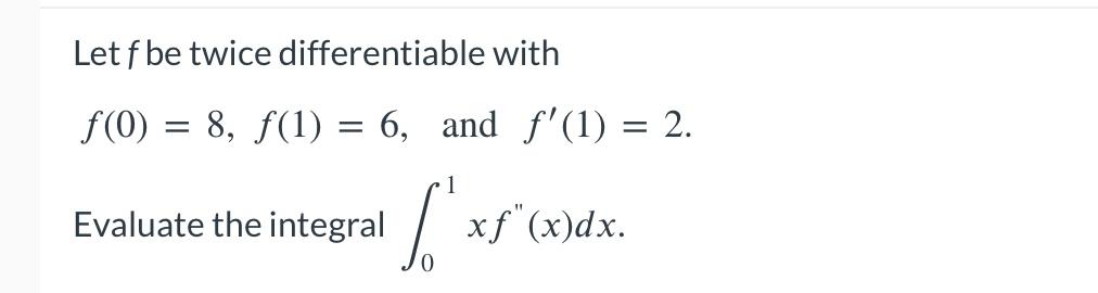 Solved Let f be twice differentiable with f(0)=8,f(1)=6, and | Chegg.com