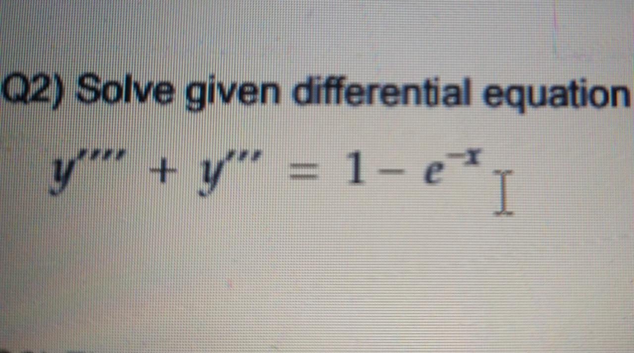 Solved Q2) Solve given differential equation y y*"" + y'" = | Chegg.com