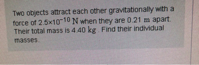 Solved Two objects attract each other gravitationally with a | Chegg.com