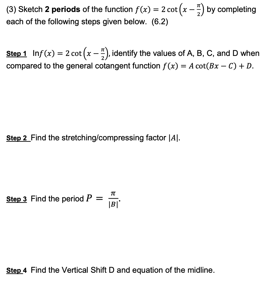Solved (3) Sketch 2 periods of the function f(x)=2cot(x−2π) | Chegg.com
