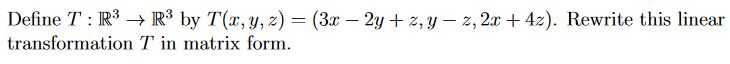 Solved Define T : R3 → R3 by T(x, y, z) = (3x-2y + z, y-z, | Chegg.com