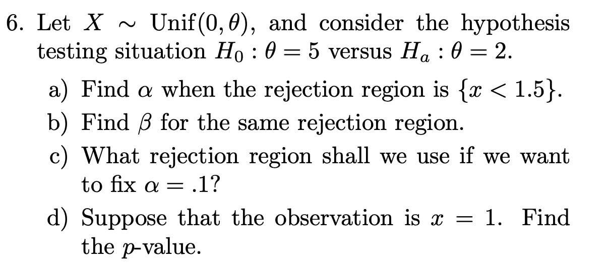 Solved 6. Let X∼Unif(0,θ), and consider the hypothesis | Chegg.com