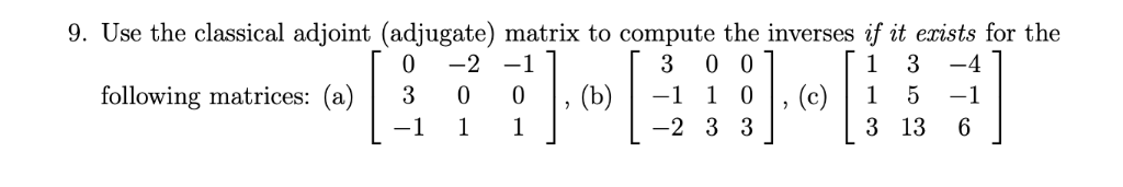 Solved 9. Use the classical adjoint (adjugate) matrix to | Chegg.com