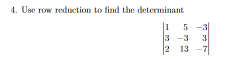 Solved 4. Use row reduction to find the determinant | Chegg.com