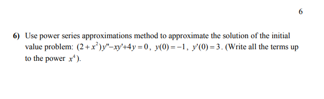 Solved 6) Use power series approximations method to | Chegg.com