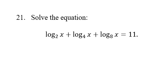 Solved 21. Solve the equation: log2 x + log4 x + logg x = | Chegg.com