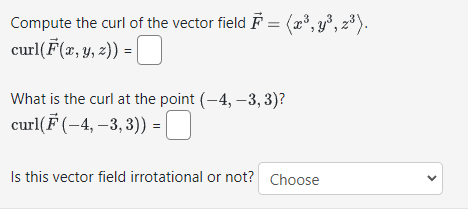 Solved Compute the curl of the vector field F= x3,y3,z3 . | Chegg.com