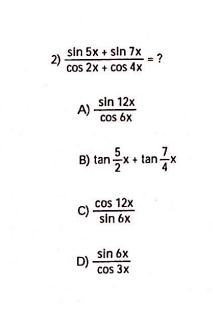 Solved 2) sin 5x + sin 7x cos 2x + cos 4x A) sin 12x COS 6X | Chegg.com