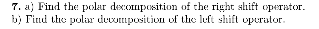 Solved 7. a) Find the polar decomposition of the right shift | Chegg.com