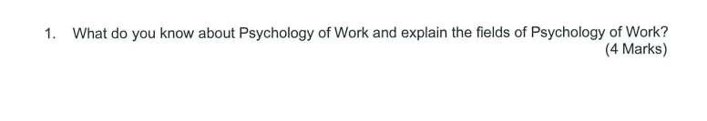 Solved 1. What do you know about Psychology of Work and | Chegg.com