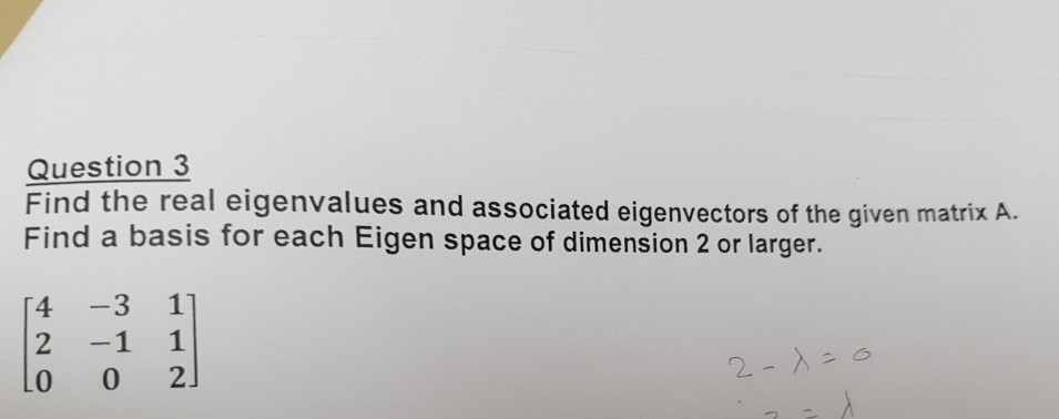 Solved Question 3 Find the real eigenvalues and associated | Chegg.com
