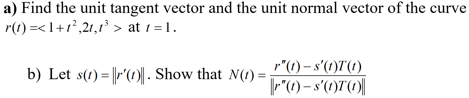 Solved a) Find the unit tangent vector and the unit normal | Chegg.com