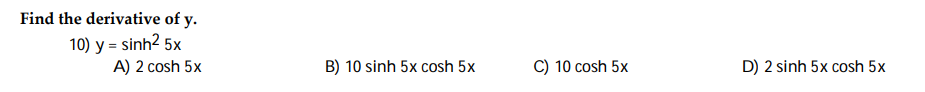 Solved Find the derivative of y. 10) y = sinh2 5x A) 2 cosh | Chegg.com