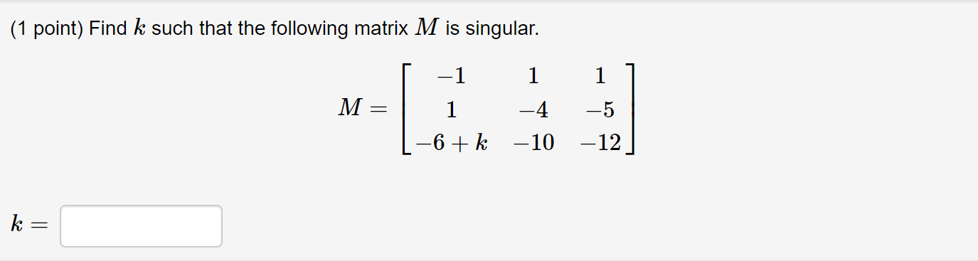 Solved (1 point) Find k such that the following matrix M is | Chegg.com