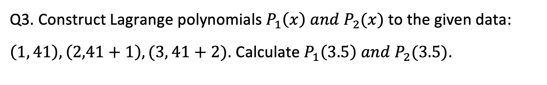 Solved Q3. Construct Lagrange polynomials P1(x) and P2(x) to | Chegg.com