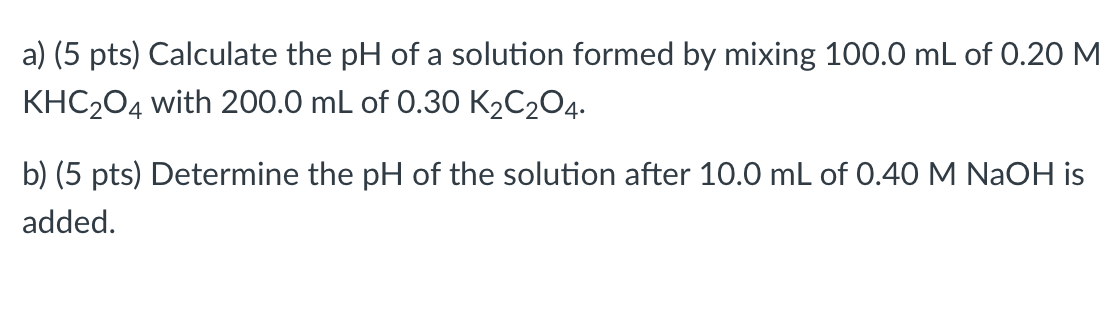 Solved a) (5 pts) Calculate the pH of a solution formed by | Chegg.com