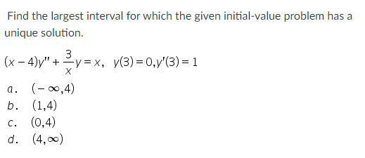 Solved Find the largest interval for which the given | Chegg.com