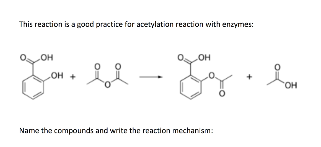 Solved This reaction is a good practice for acetylation | Chegg.com