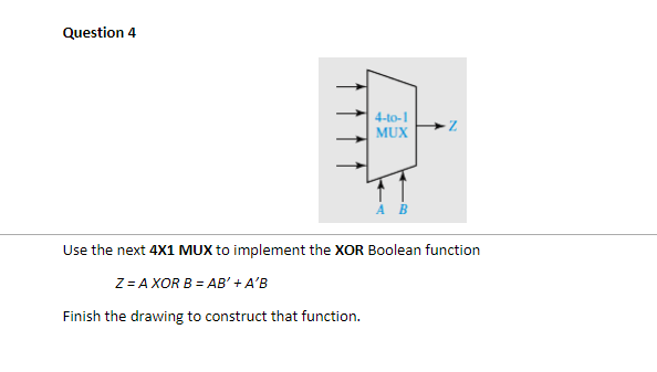 Solved Question 4 4-10-1 MUX Z Use the next 4X1 MUX to | Chegg.com